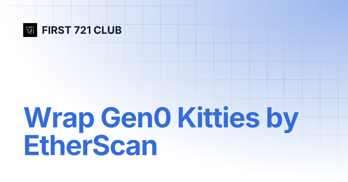 Wrap Gen0 Kitties by EtherScan | FIRST 721 CLUB